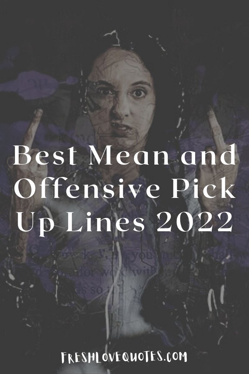 60 Best Mean And Offensive Pick Up Lines 2022 60-best-mean-and-offensive-pick-up-lines-2022
