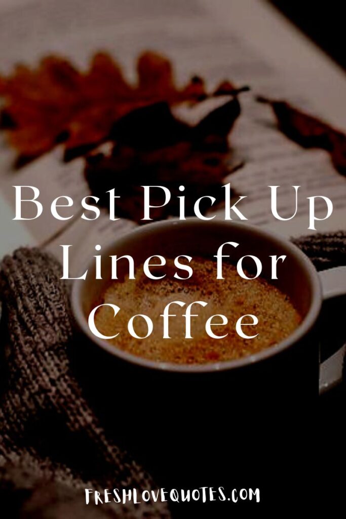 90 Best Pick Up Lines For Coffee Fresh Love Quotes 90-best-pick-up-lines-for-coffee-fresh-love-quotes
